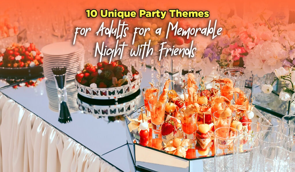 10 Unique Party Themes for Adults